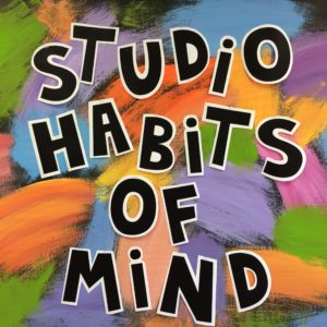 Welcome to the Art Studio ~ Studio Habits of Mind