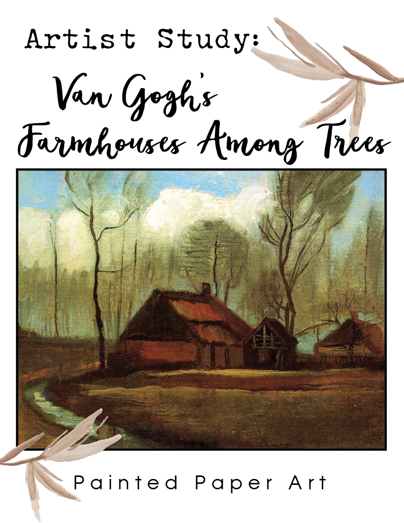 Artist Study: Van Gogh’s Farmhouses Among Trees